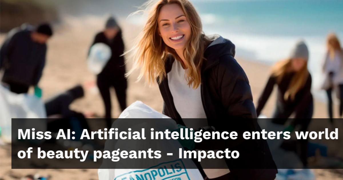 Miss AI: Artificial intelligence enters world of beauty
